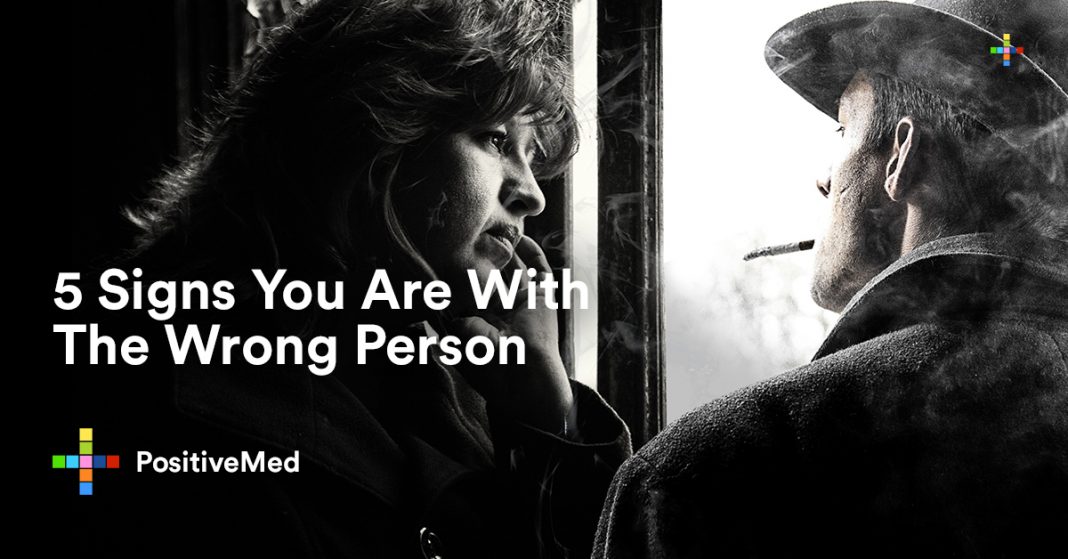 5 Signs You Are With The Wrong Person - PositiveMed
