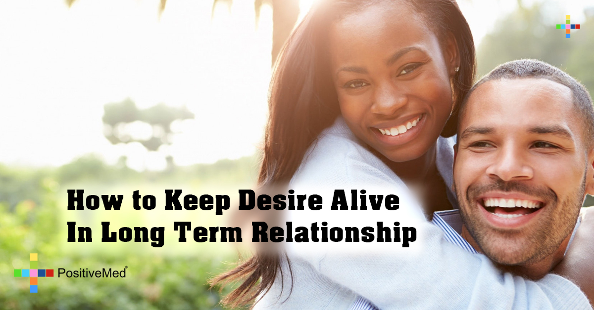 How to Keep Desire Alive In Long Term Relationship - PositiveMed