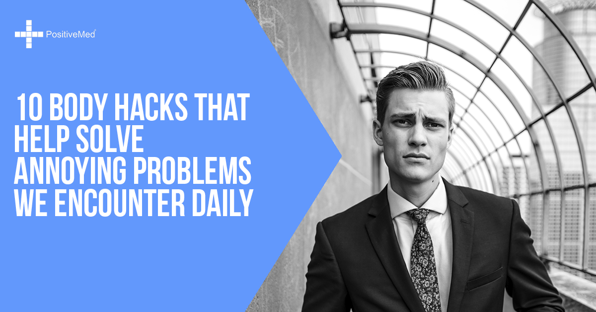 10 Body Hacks That Help Solve Annoying Problems We Encounter Daily ...