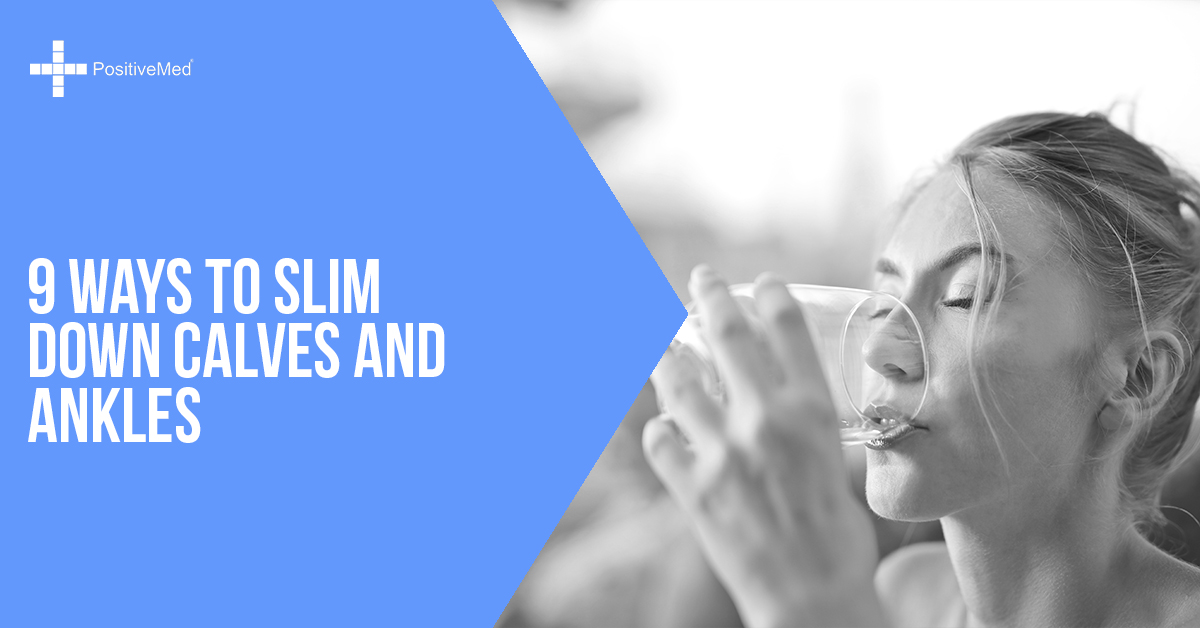 9 Ways to Slim Down Calves and Ankles - PositiveMed