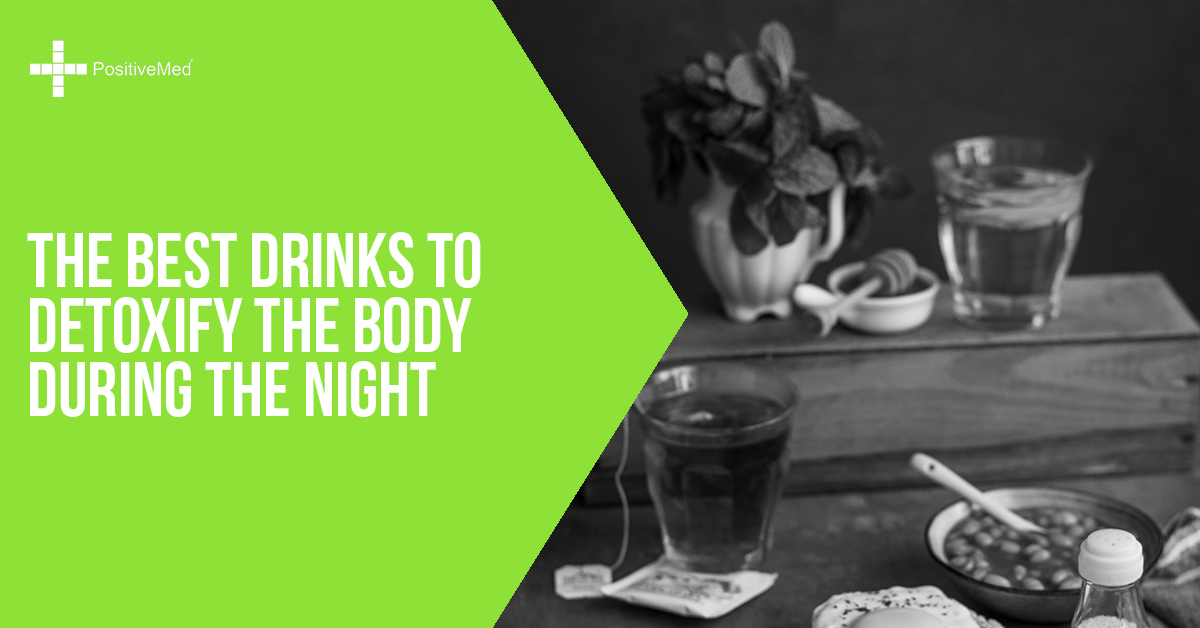 The Best Drinks to Detoxify the Body During the Night - PositiveMed
