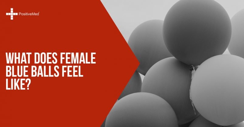 What Does Female Blue Balls Feel Like? - PositiveMed