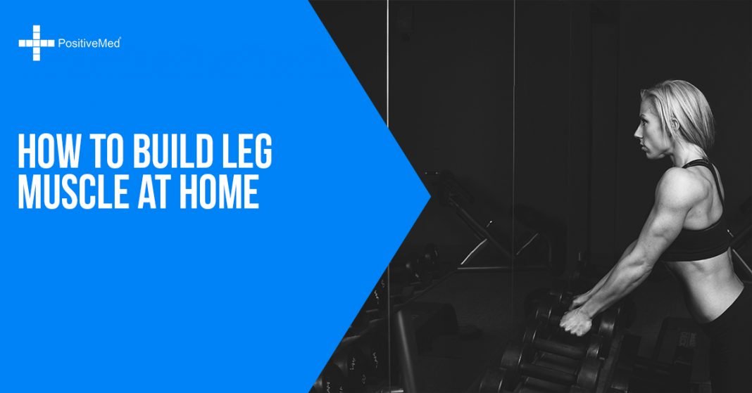 How To Build Leg Muscle At Home - PositiveMed