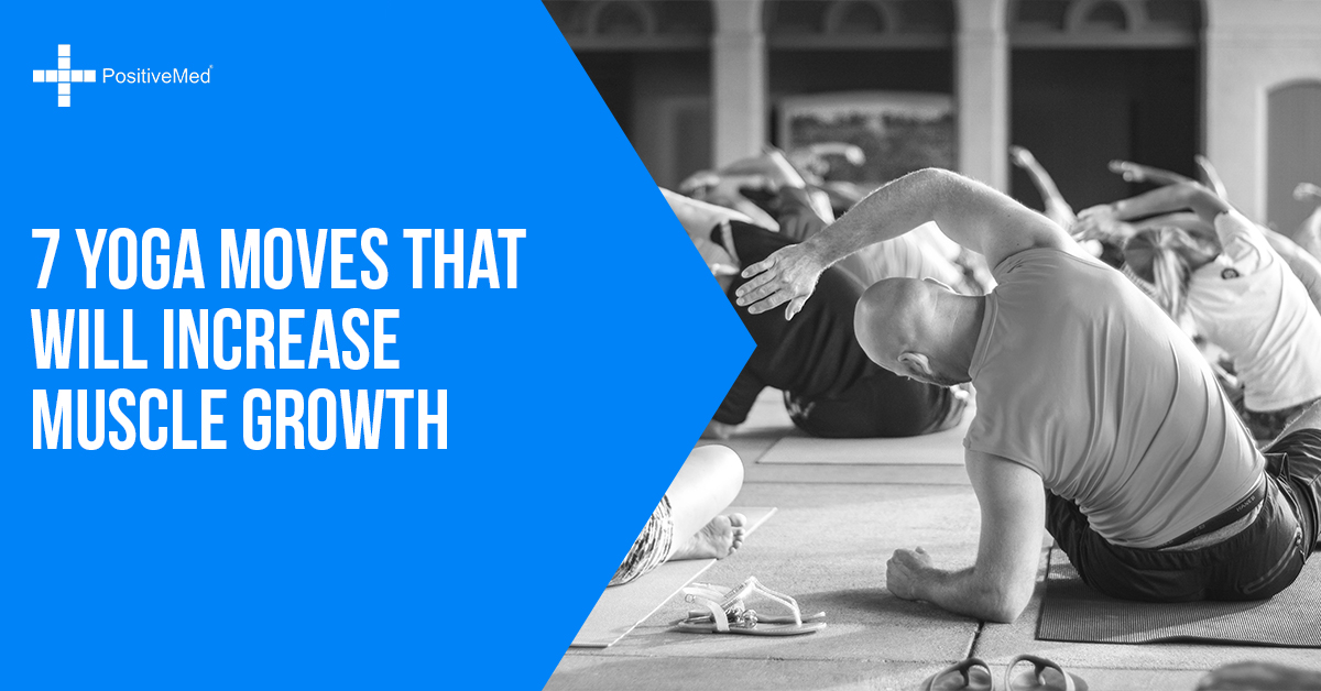 7 Yoga Moves that Will Increase Muscle Growth - PositiveMed