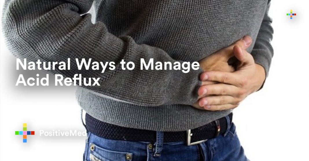Natural Ways to Manage Acid Reflux - PositiveMed Natural Ways to Manage Acid Reflux - PositiveMed