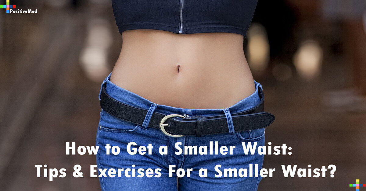 How to Get a Smaller Waist: Tips & Exercises for a Smaller Waist?