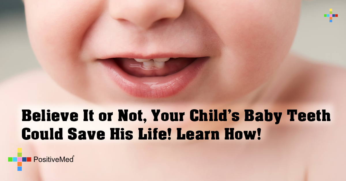 Believe It or Not, Your Child's Baby Teeth Could Save His Life! Learn ...