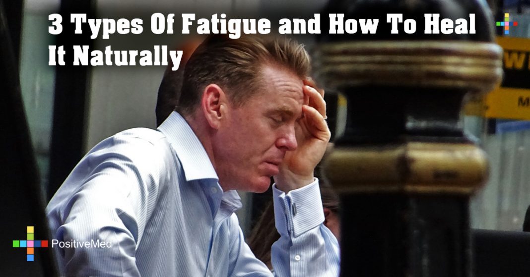 3 Types Of Fatigue and How To Heal It Naturally - PositiveMed