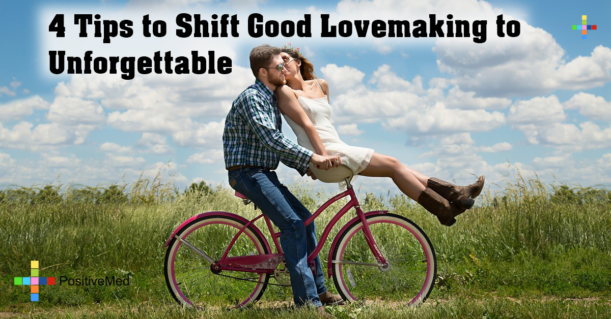 4 Tips to Shift Good Lovemaking to Unforgettable - PositiveMed
