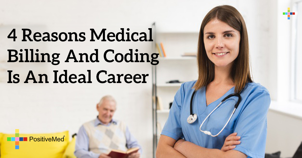 4 Reasons Medical Billing and Coding Is an Ideal Career - PositiveMed
