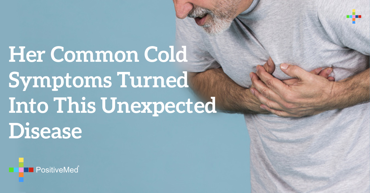 Her Common Cold Symptoms Turned into THIS Unexpected Disease - PositiveMed