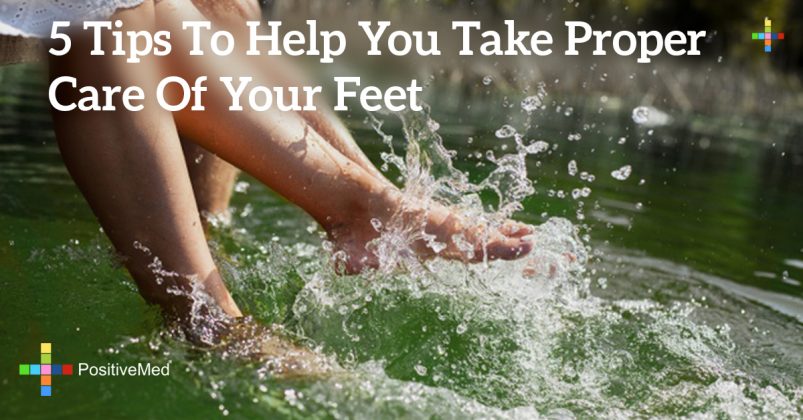 5 Tips To Help You Take Proper Care Of Your Feet - PositiveMed