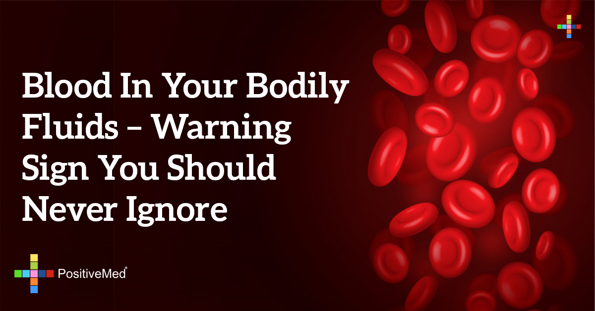 Blood in Your Bodily Fluids - Warning Sign You Should NEVER Ignore ...