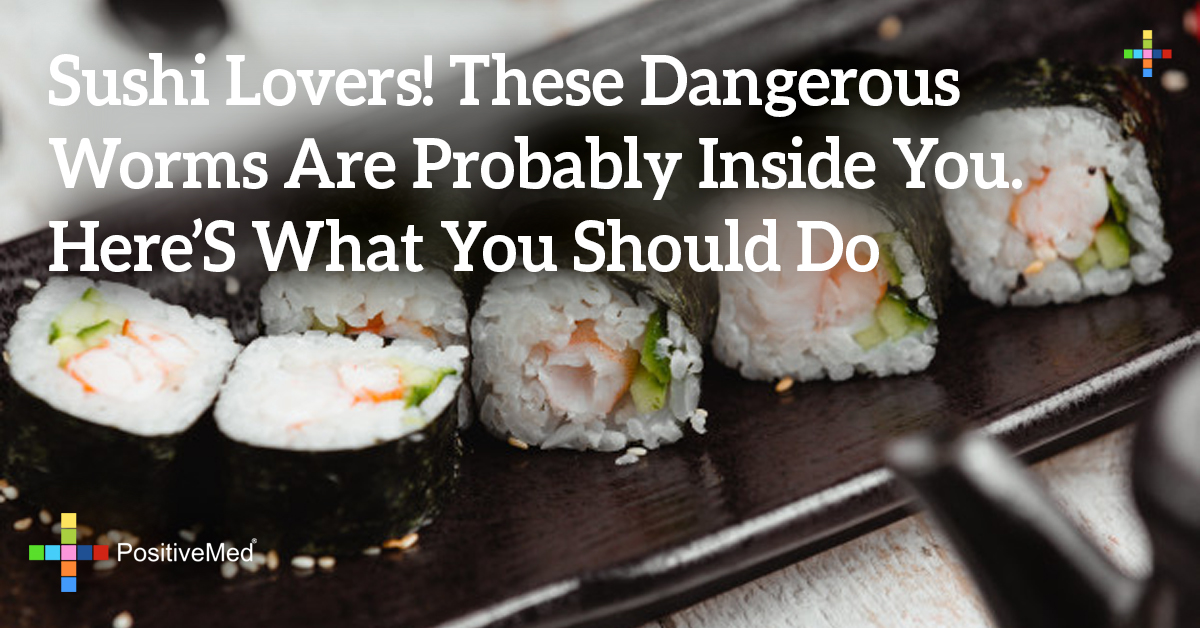 Sushi Lovers! These Dangerous Worms are Probably Inside You. Here's ...