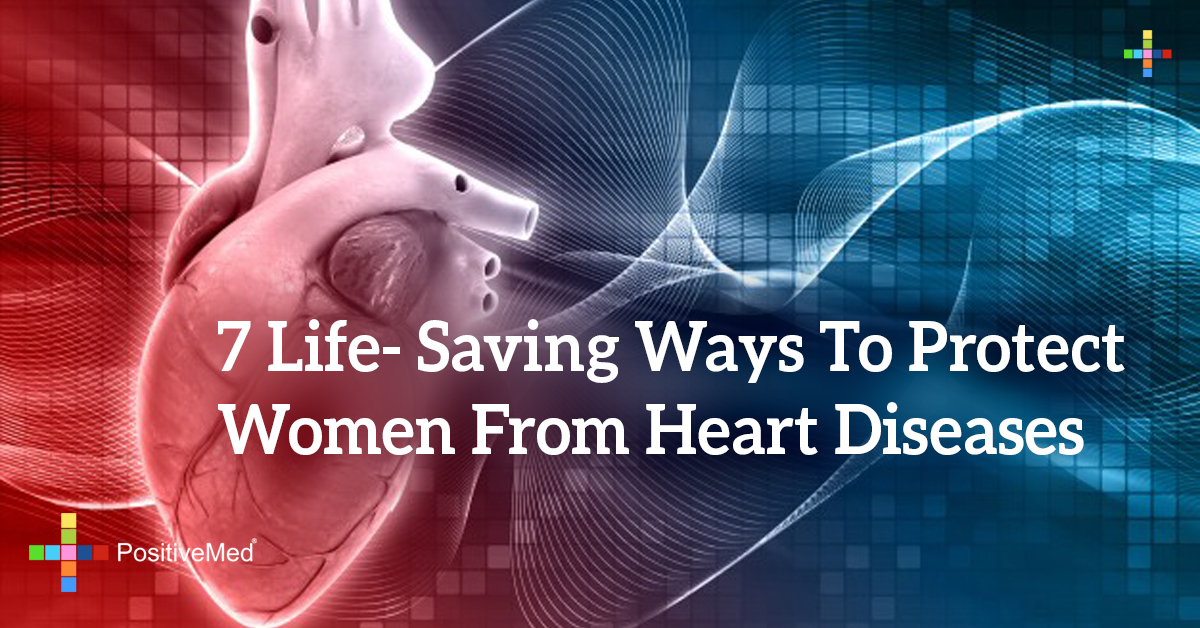7 Life- Saving Ways to Protect Women from Heart Diseases - PositiveMed