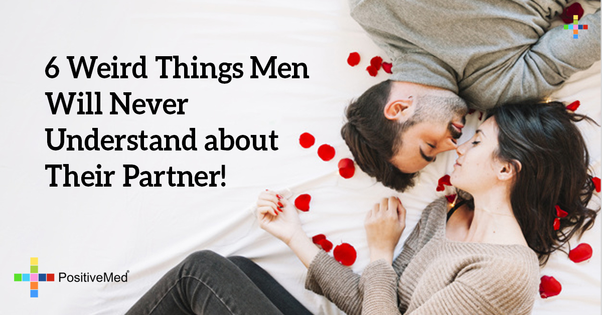 6-Weird-Things-Men-Will-Never-Understand-about-Their-Partner - PositiveMed