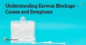 Understanding Earwax Blockage – Causes and Symptoms