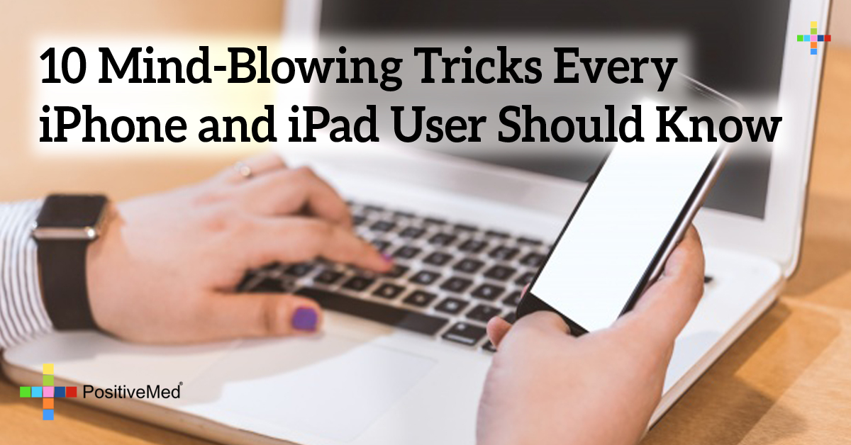 10 Mind-Blowing Tricks Every iPhone and iPad User Should Know 10 Mind-Blowing Tricks Every iPhone and iPad User Should Know
