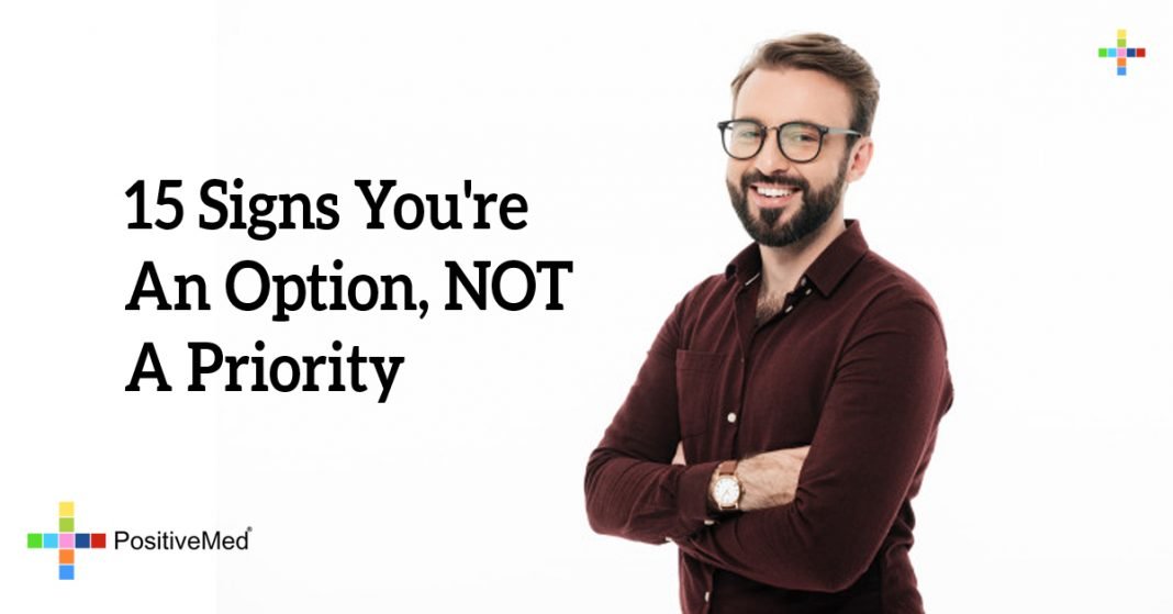 15 Signs You're An Option, NOT A Priority