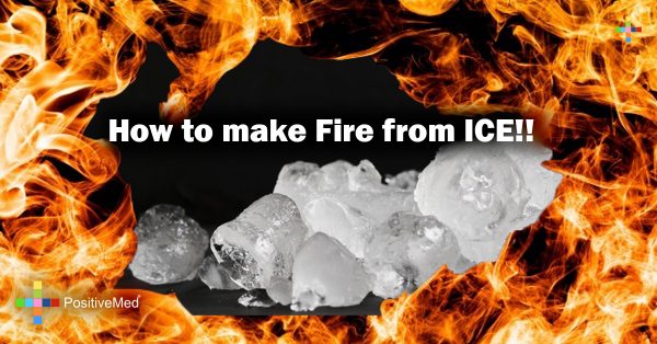 How to make Fire from ICE!! - PositiveMed