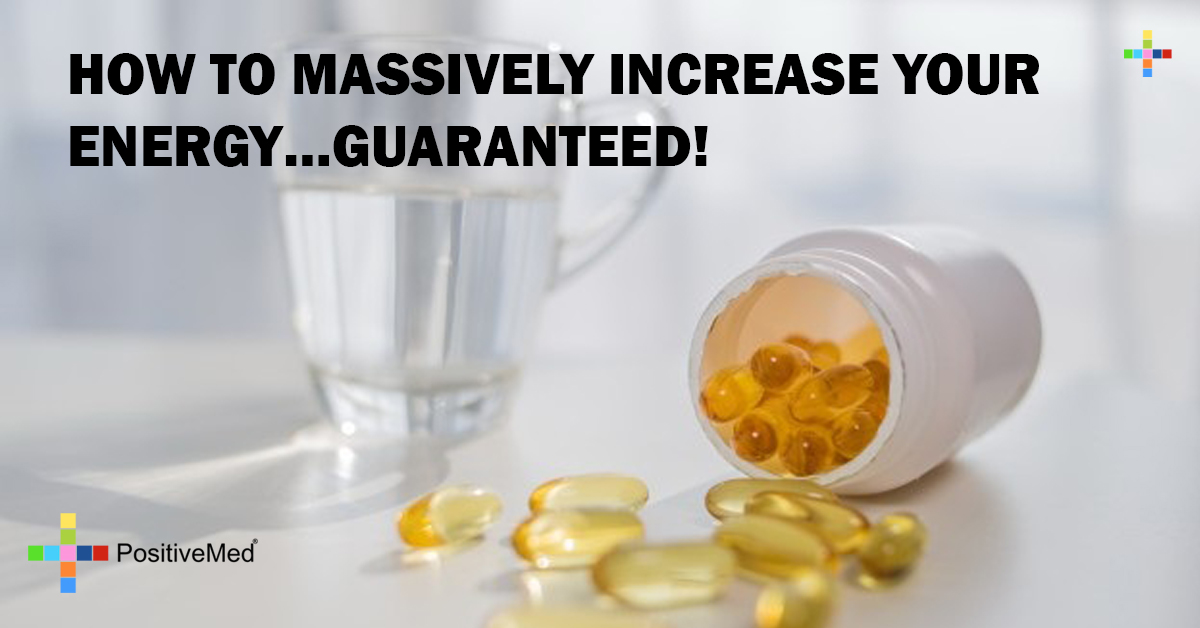 HOW TO MASSIVELY INCREASE YOUR ENERGY…GUARANTEED! - PositiveMed