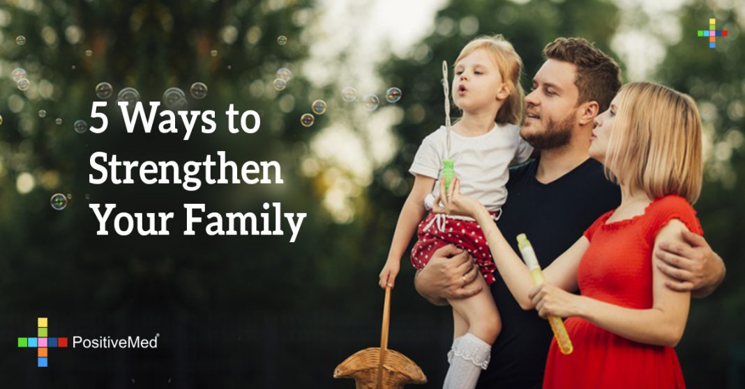 5 Ways to Strengthen Your Family - PositiveMed