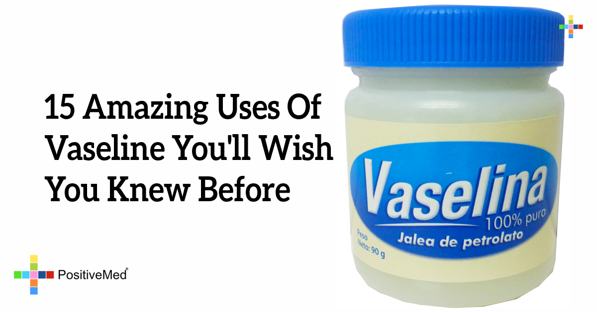 15-Amazing-Uses-Of-Vaseline-You’ll-Wish-You-Knew-Before - PositiveMed