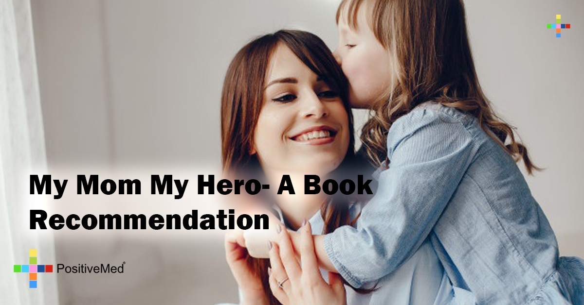 My Mom My Hero- A Book Recommendation - PositiveMed