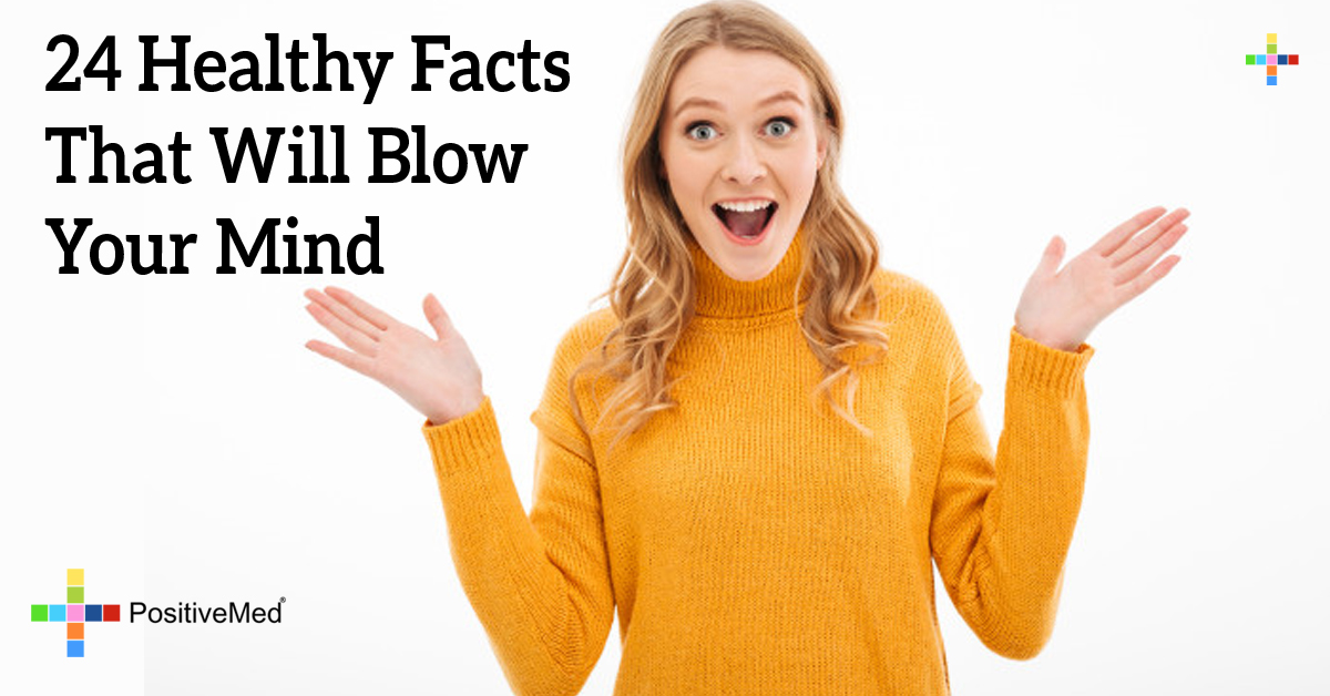 24-Healthy-Facts-That-Will-Blow-Your-Mind - PositiveMed
