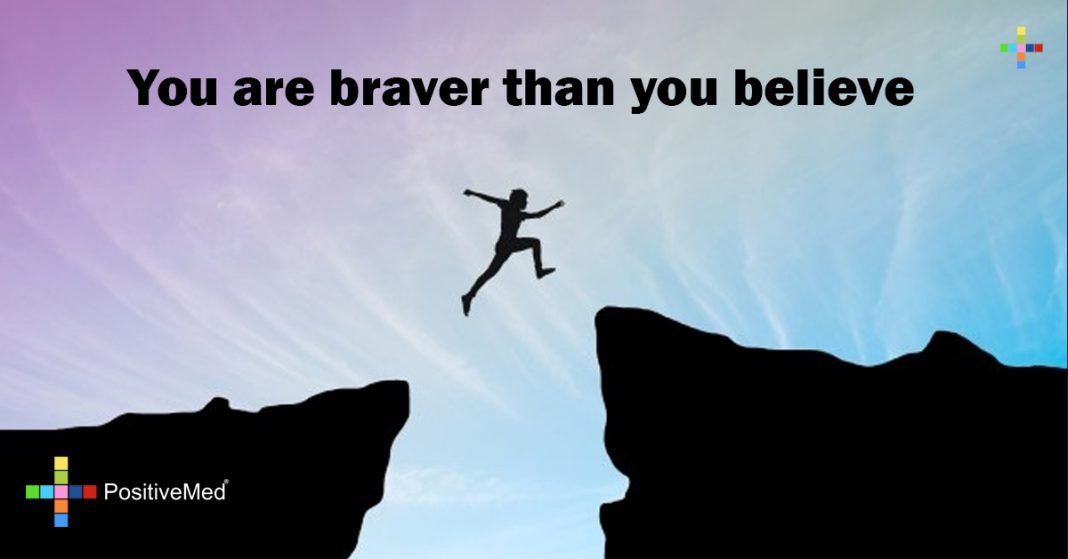 You are braver than you believe - PositiveMed