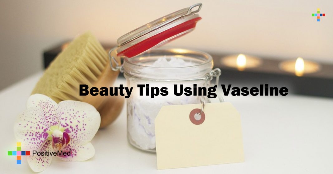 Beauty Tips Using Vaseline - PositiveMed