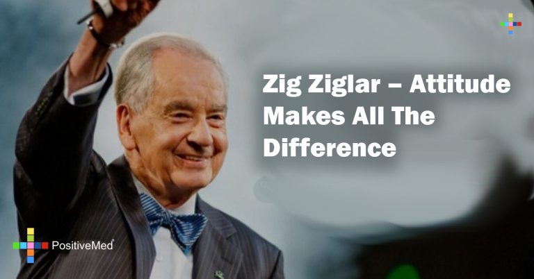 Zig Ziglar - Attitude Makes All The Difference - PositiveMed