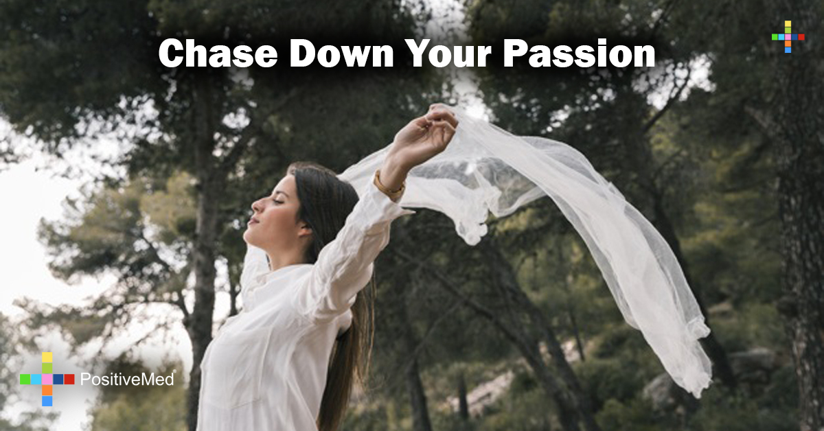 Chase Down Your Passion - PositiveMed