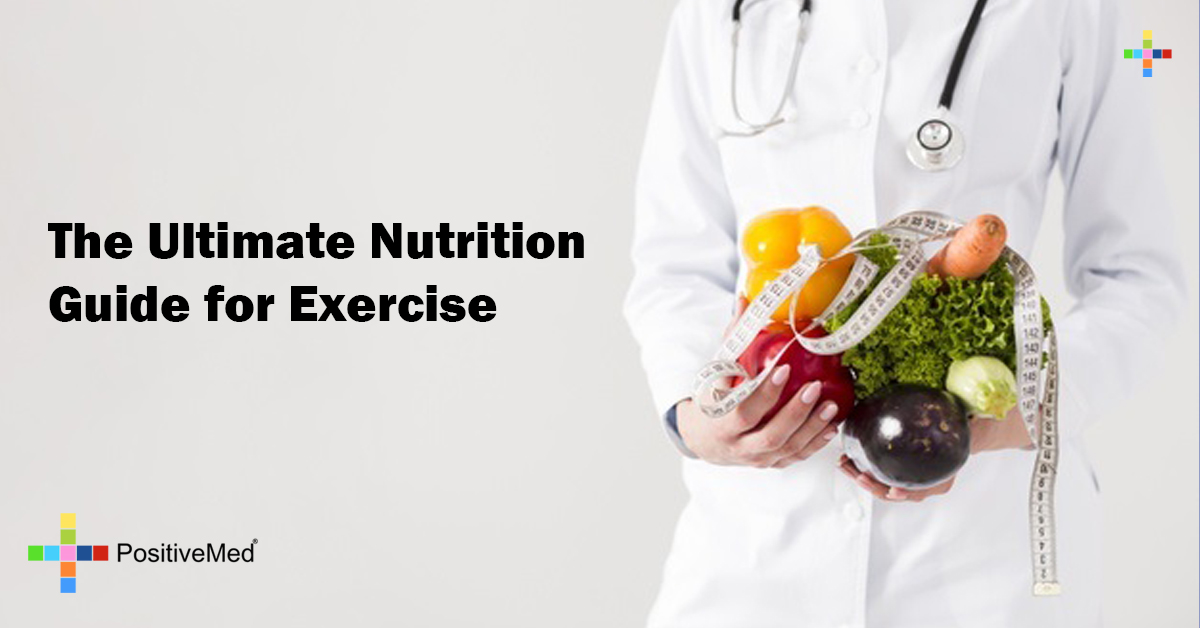 The Ultimate Nutrition Guide for Exercise - PositiveMed The Ultimate Nutrition Guide for Exercise - PositiveMed