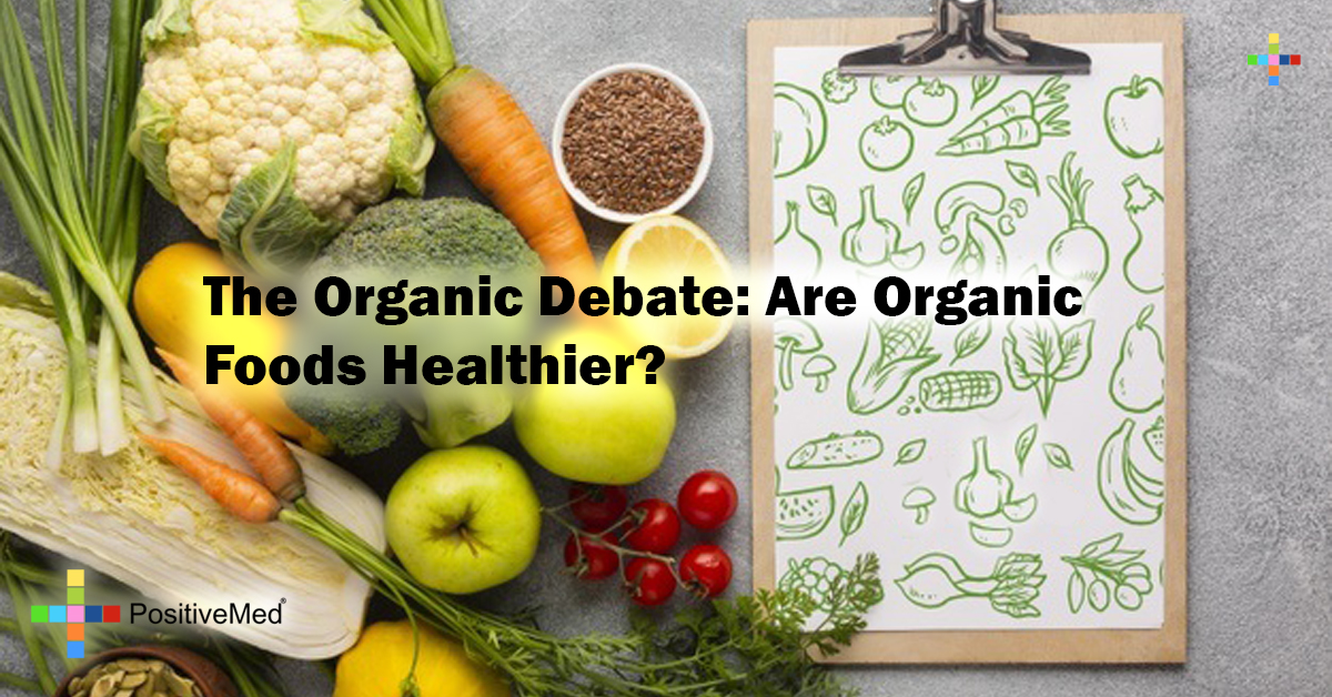 The Organic Debate: Are Organic Foods Healthier? - PositiveMed