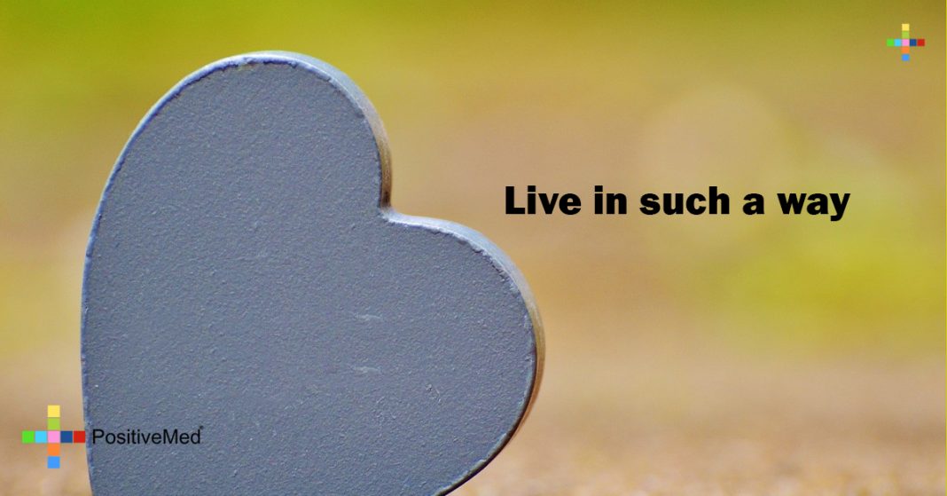 Live in such a way - PositiveMed