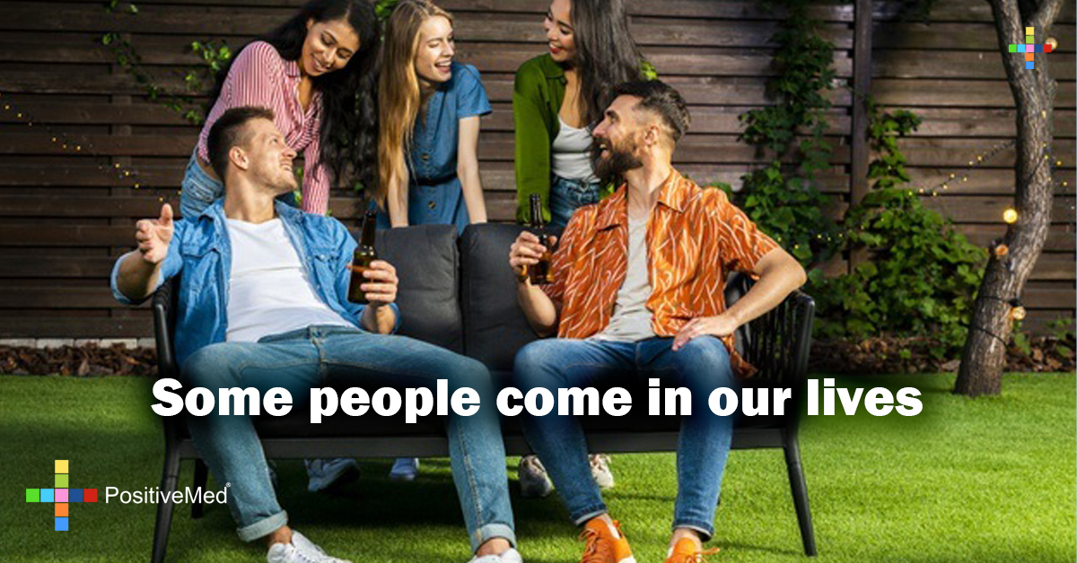 Some people come in our lives - PositiveMed