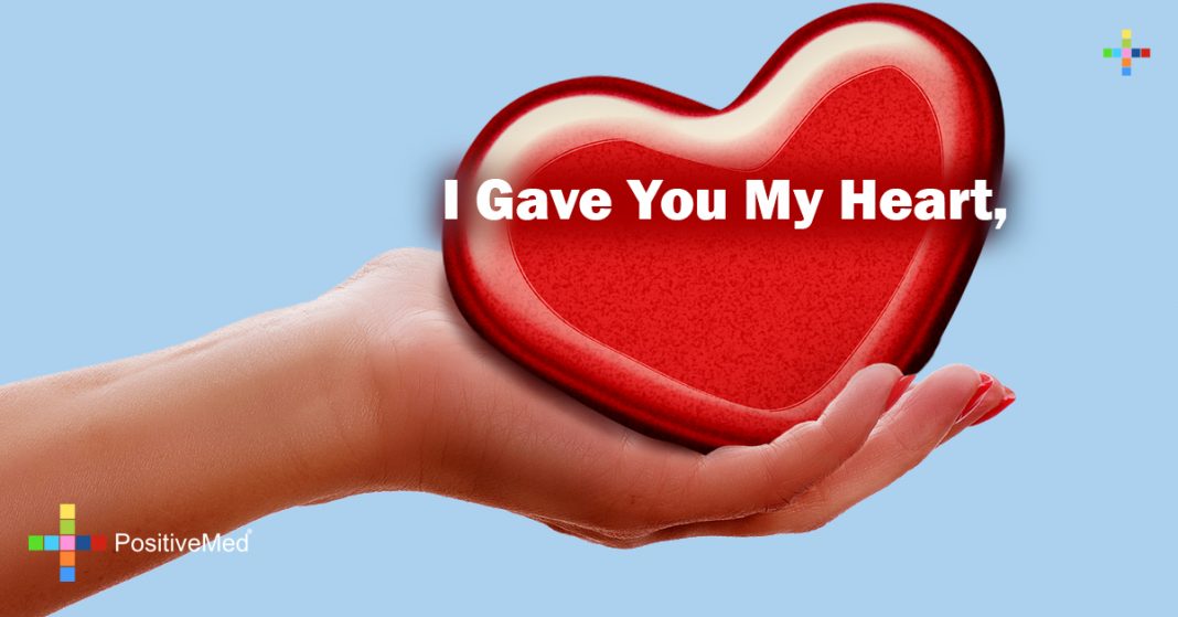 I gave you my heart, - PositiveMed