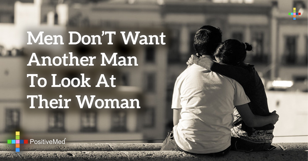 Men don't want another man to look at their woman - PositiveMed