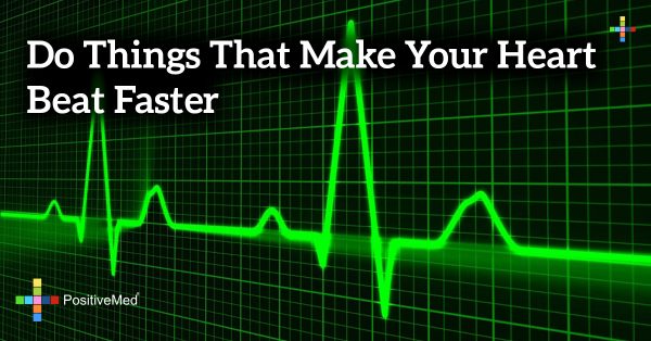 Do things that make your heart beat faster - PositiveMed