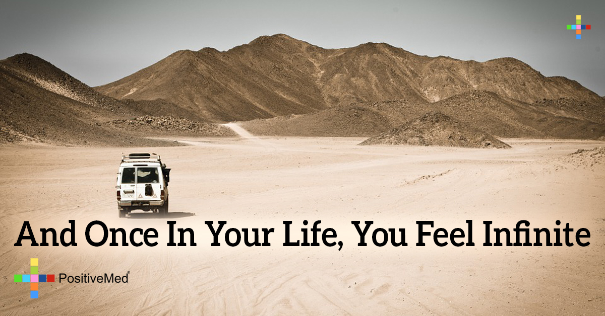 And once in your life, you feel infinite - PositiveMed