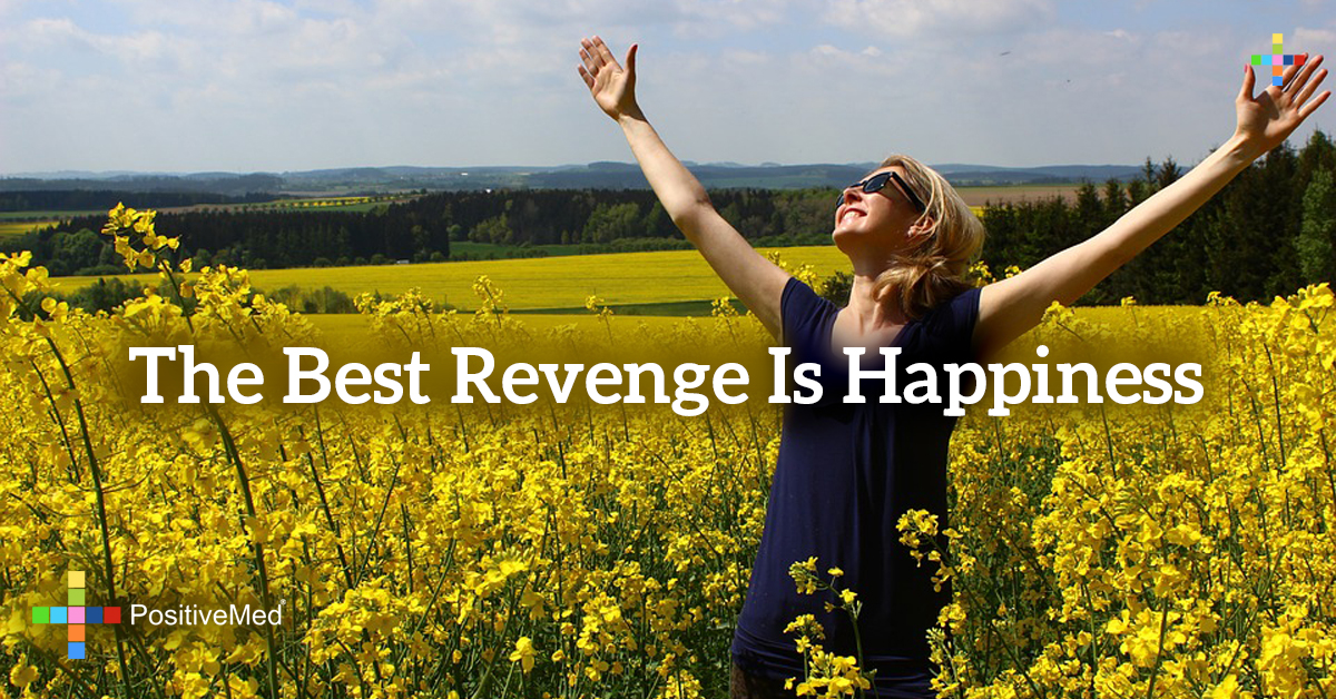 The best revenge is happiness - PositiveMed