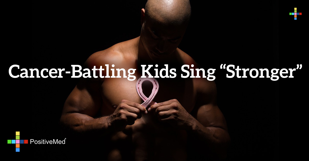 Cancer-battling kids sing "STRONGER" - PositiveMed