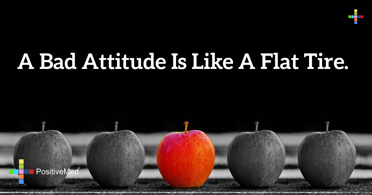 A-Bad-Attitude-Is-Like-A-Flat-Tire - PositiveMed