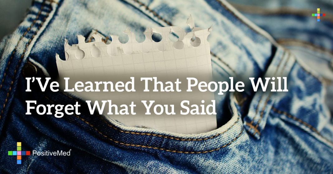 IVe-Learned-That-People-Will-Forget-What-You-Said - PositiveMed