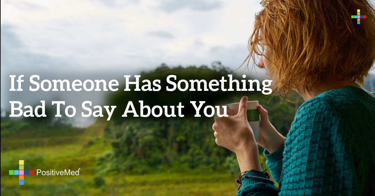 If someone has something bad to say about you - PositiveMed