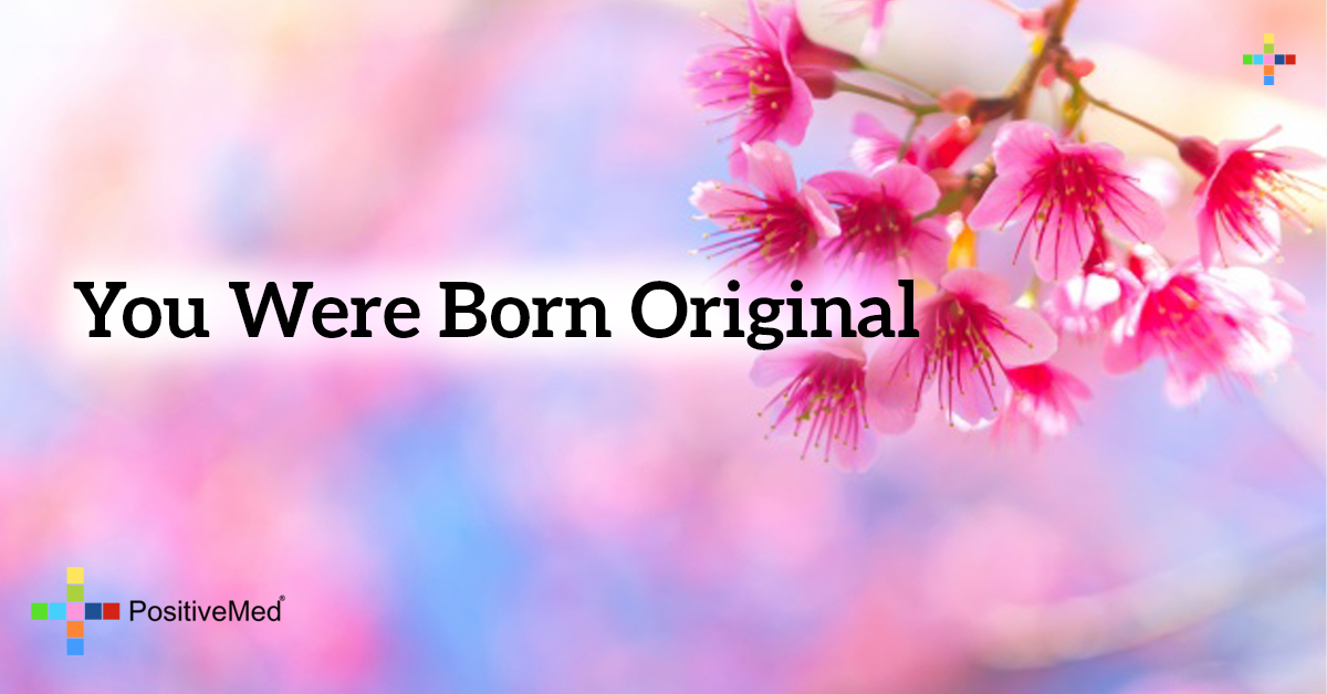 You were born original - PositiveMed