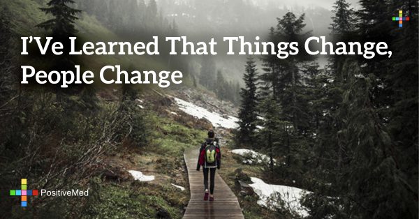 I've learned that things change, people change - PositiveMed