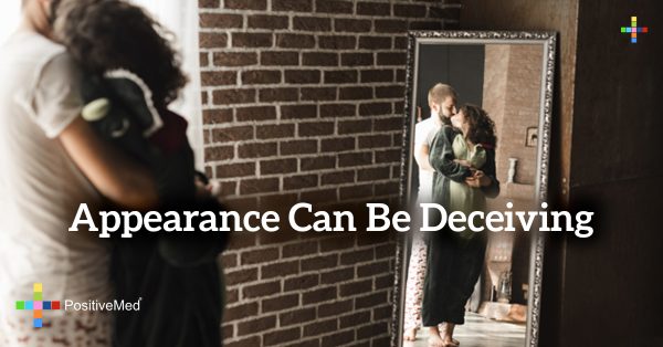 Appearance can be deceiving - PositiveMed