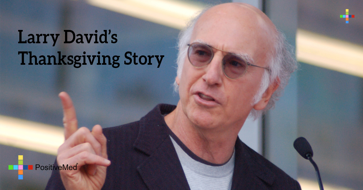 Larry-David’s-Thanksgiving-Story - PositiveMed